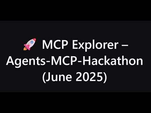 MCP Explorer - Agent-MCP-Hackathon 2025