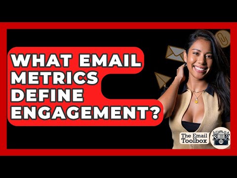 What Email Metrics Define Engagement? - TheEmailToolbox.com