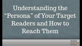 Understanding The Persona Of Your Target Readers And How To Reach Them ...
