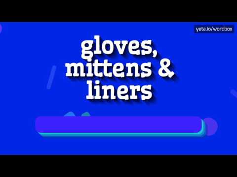 GLOVES, MITTENS & LINERS - HOW TO PRONOUNCE IT!?