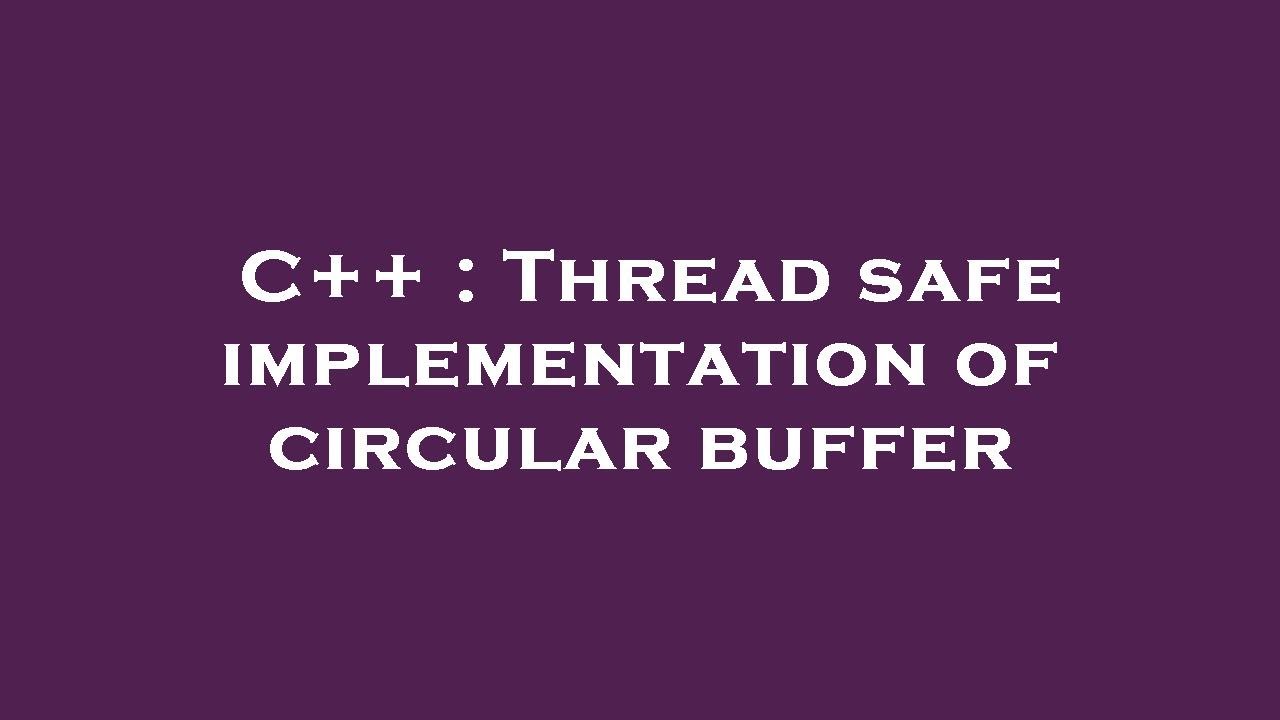 C++ : Thread safe implementation of circular buffer