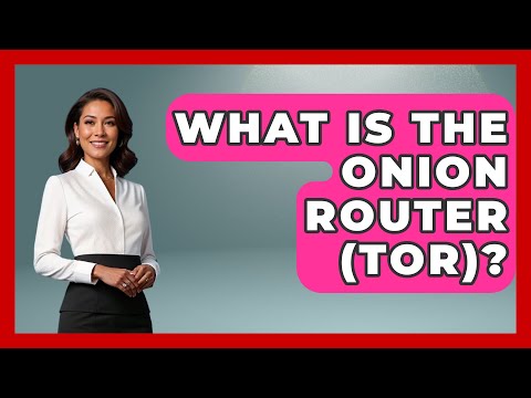 What Is The Onion Router (Tor)? - Law Enforcement Insider