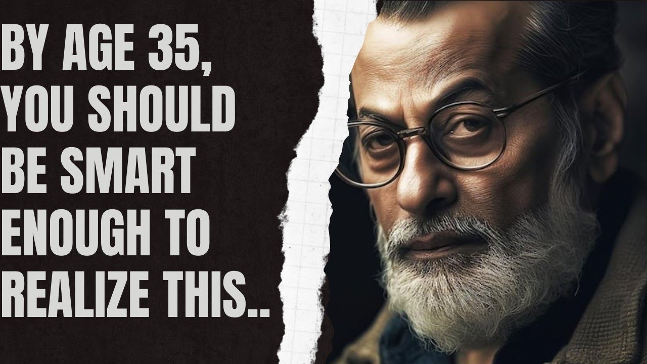 By age 35, you should be smart enough to realize this | most important quotes in life