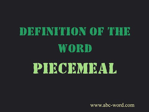 Definition of the word "Piecemeal"