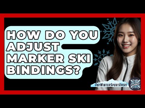 How Do You Adjust Marker Ski Bindings? - The Winter Sport Xpert