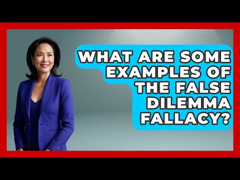 What Are Some Examples Of The False Dilemma Fallacy? - The Ethical Compass