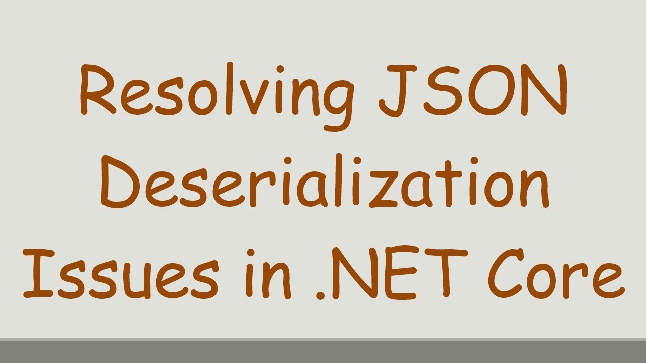 Resolving JSON Deserialization Issues in .NET Core
