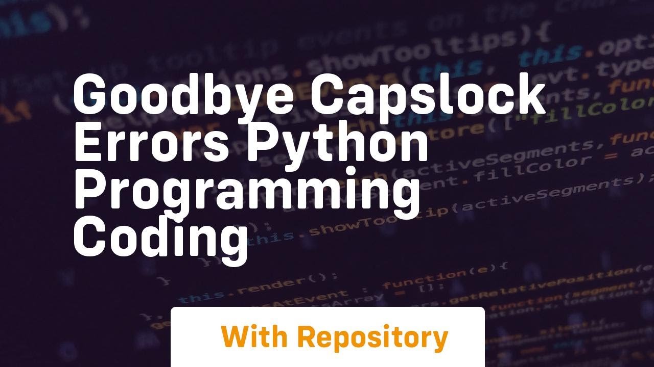 Goodbye capslock errors python programming coding