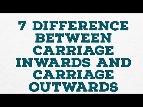 7 DIFFERENCE BETWEEN CARRIAGE INWARDS AND CARRIAGE OUTWARDS
