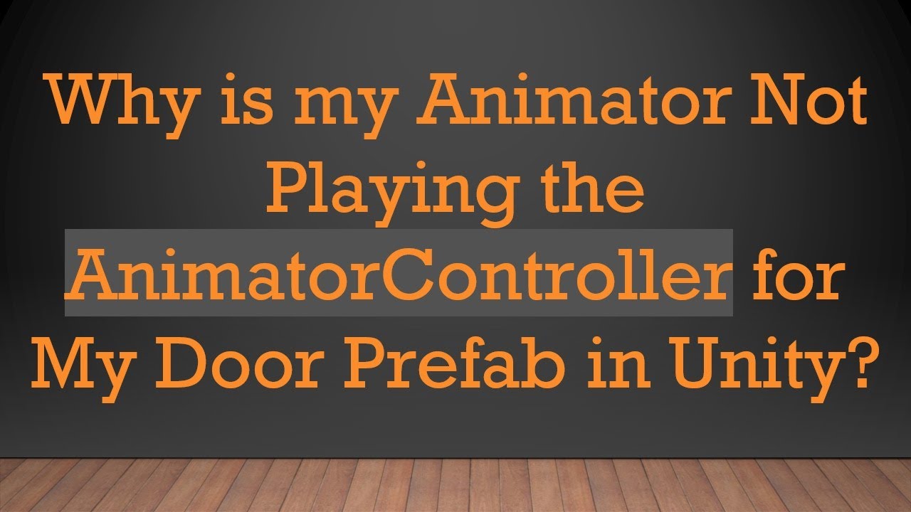 Why is my Animator Not Playing the AnimatorController for My Door Prefab in Unity?