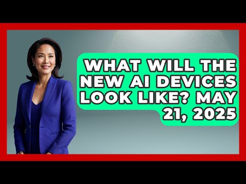 What Will the New AI Devices Look Like? May 21, 2025 | Emerging Tech Insider