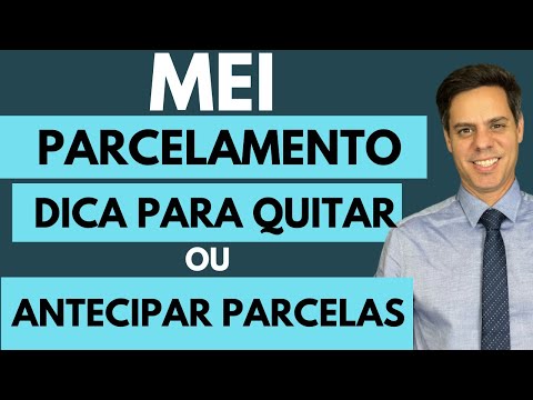 MEI - Parcelamento - Dica para quitar antes do prazo ou antecipar parcelas.