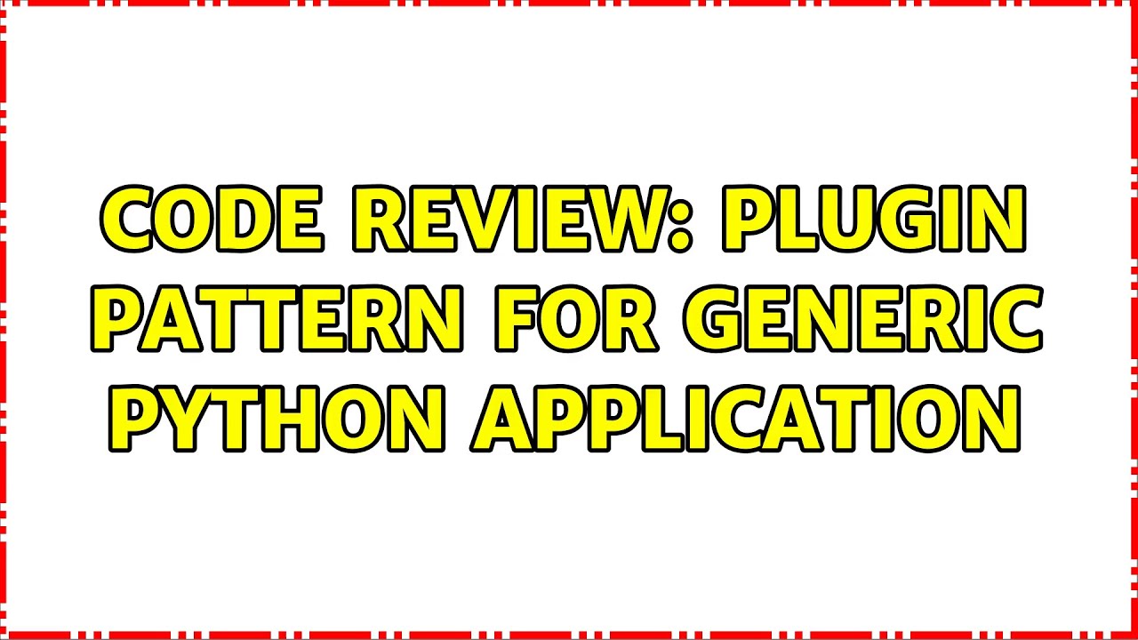 Code Review: Plugin Pattern for Generic Python Application