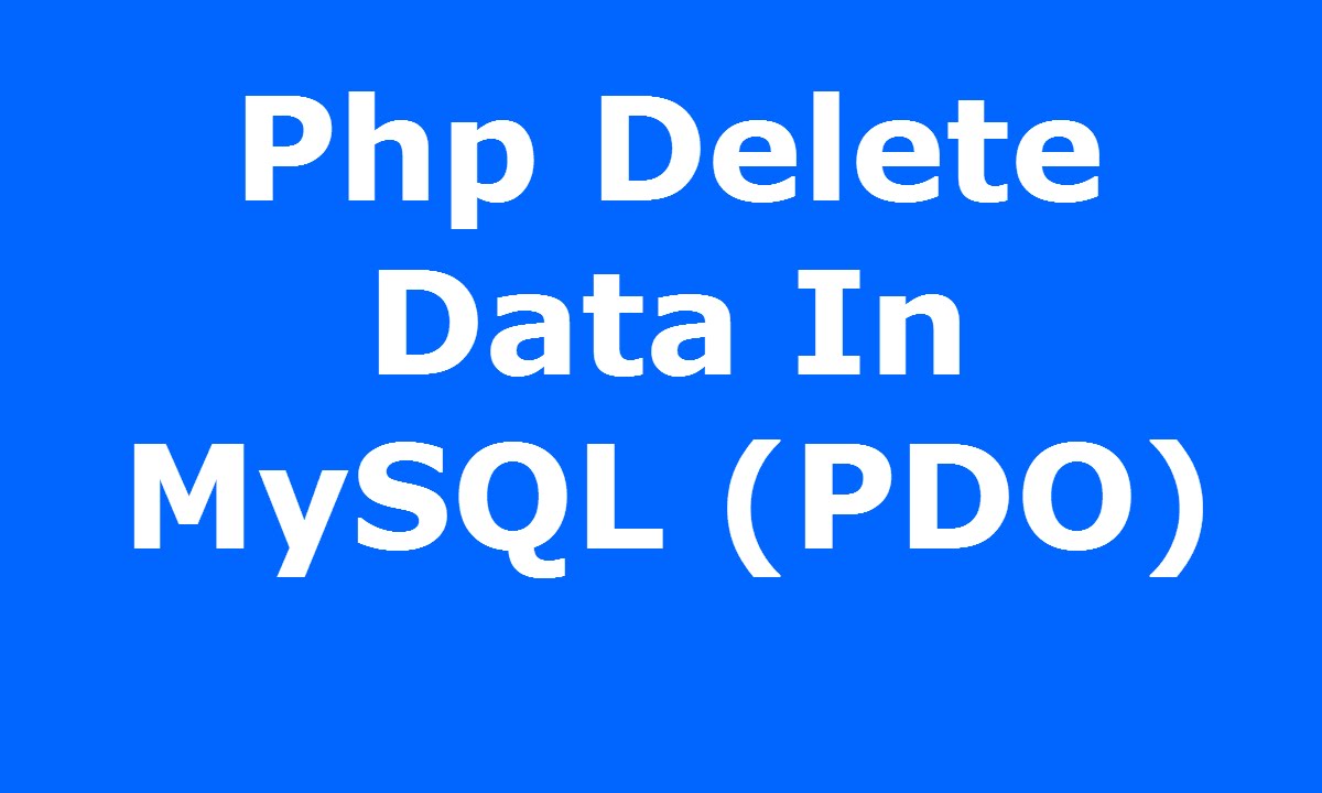 Php : How To Delete Data In MySQL Database Using Php PDO [ with source code ]