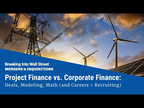 Project Finance vs. Corporate Finance: Deals, Modeling, and Math