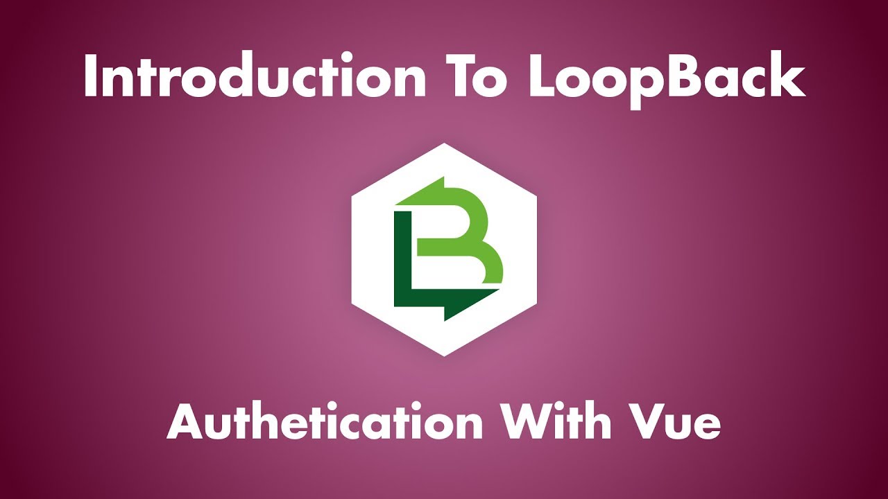 Introduction To LoopBack - Authentication With Vue