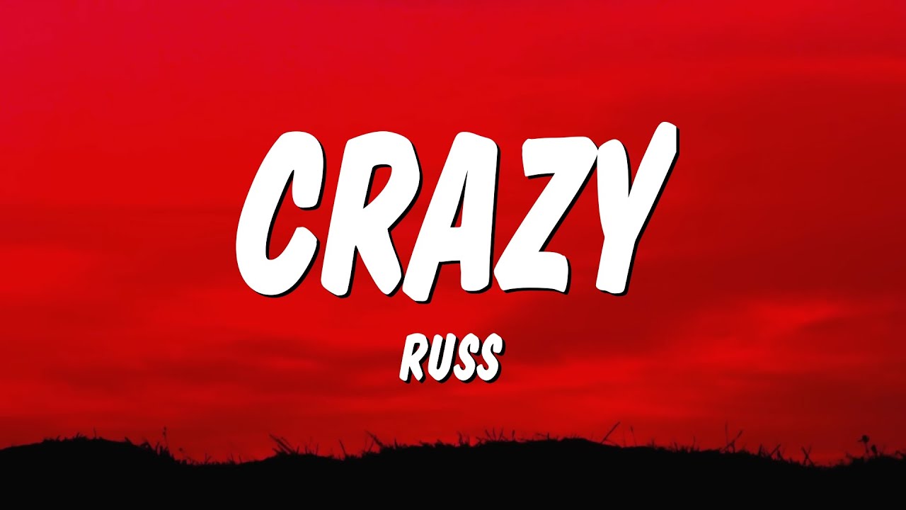 Russ - Crazy (Lyrics)