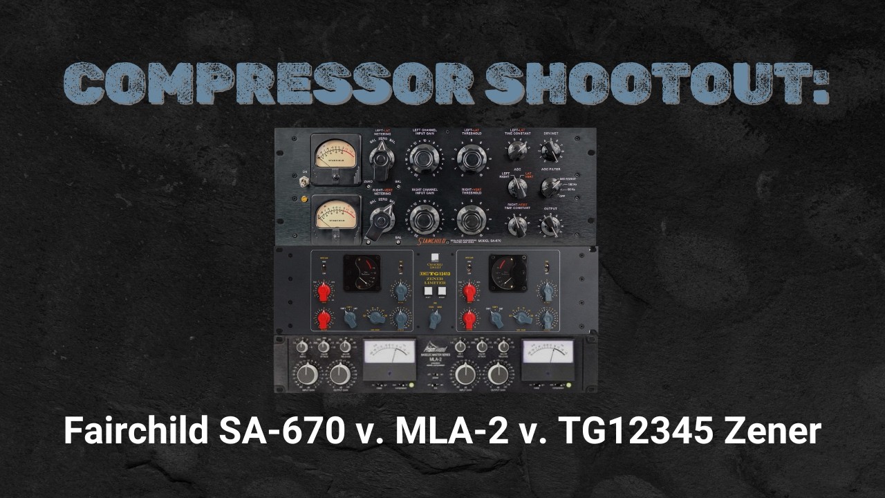 High-End Compressor Shootout: Fairchild SA-670 vs. MLA-2 vs. TG12345 Zener