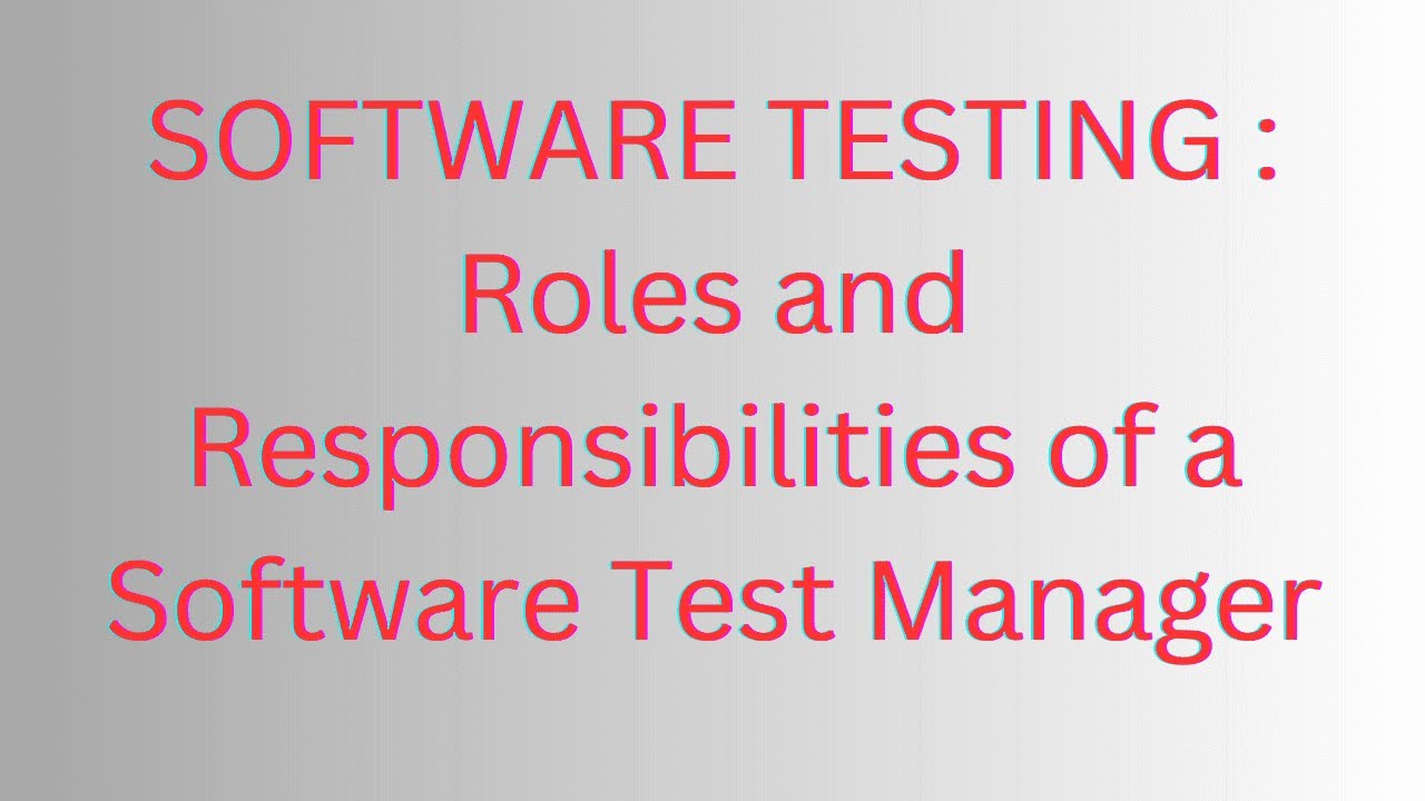 SOFTWARE TESTING : Roles and Responsibilities of a Software Test Manager