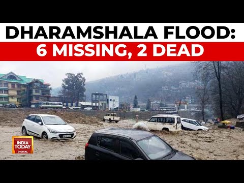 Dharamshala Flash Flood: 6 Missing, 2 Dead As Rescue Operations Continue | India Today News
