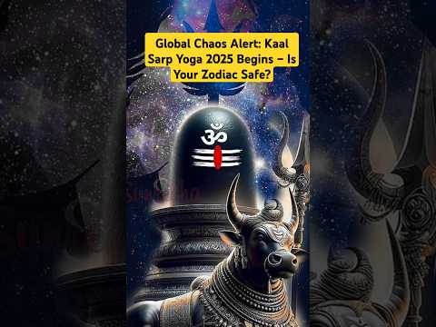 Global Chaos Alert: Kaal Sarp Yoga 2025 Begins – Is Your Zodiac Safe? #astrology #astrologysign