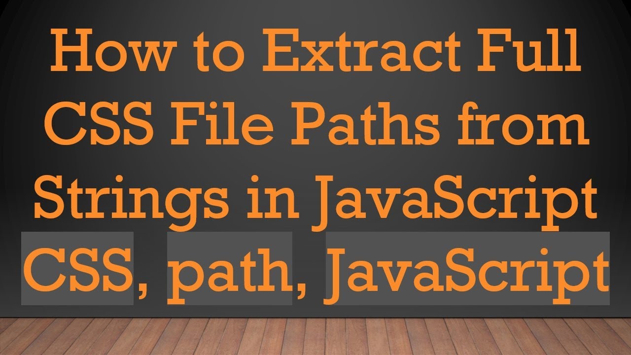 How to Extract Full CSS File Paths from Strings in JavaScript CSS, path, JavaScript
