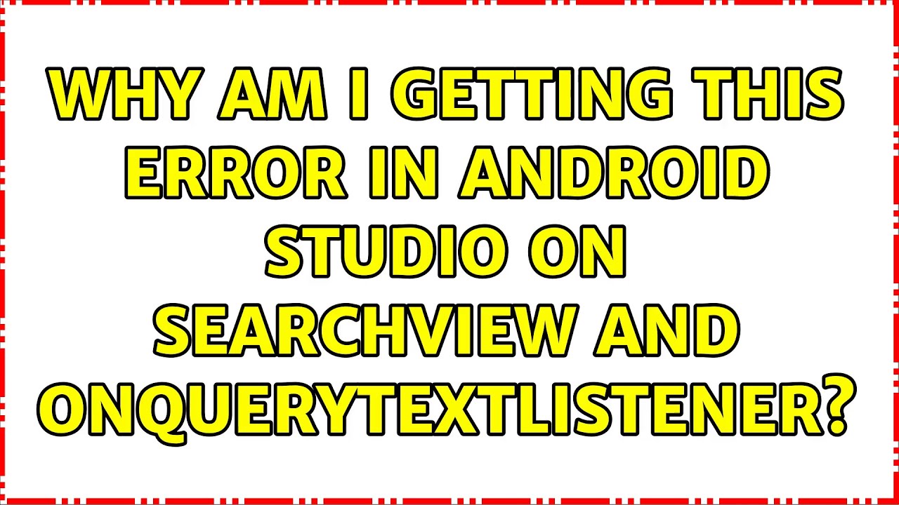 Why am I getting this error in Android Studio on SearchView and OnQueryTextListener?