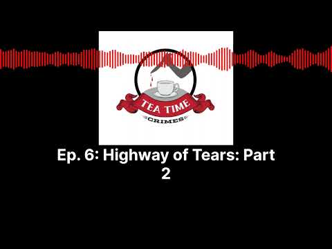 Episode 96: Highway of Tears: Part 2 – Tea Time Crimes