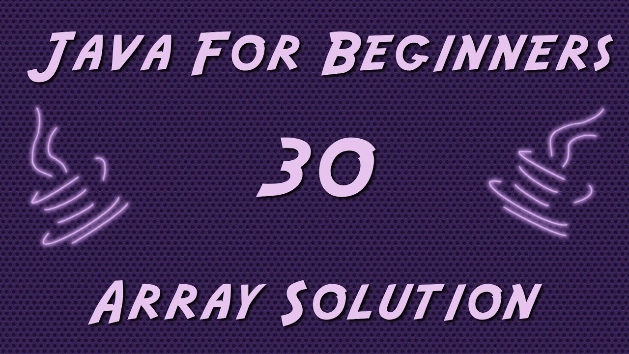 Learn Java for Beginners - 30 - Array Solution