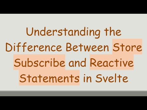 Understanding the Difference Between Store Subscribe and Reactive Statements in Svelte