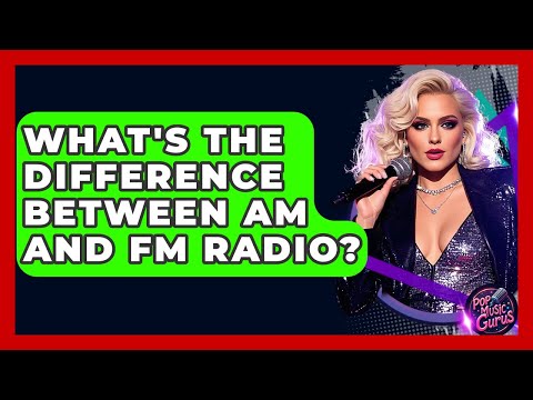 What's The Difference Between AM And FM Radio? - Pop Music Gurus