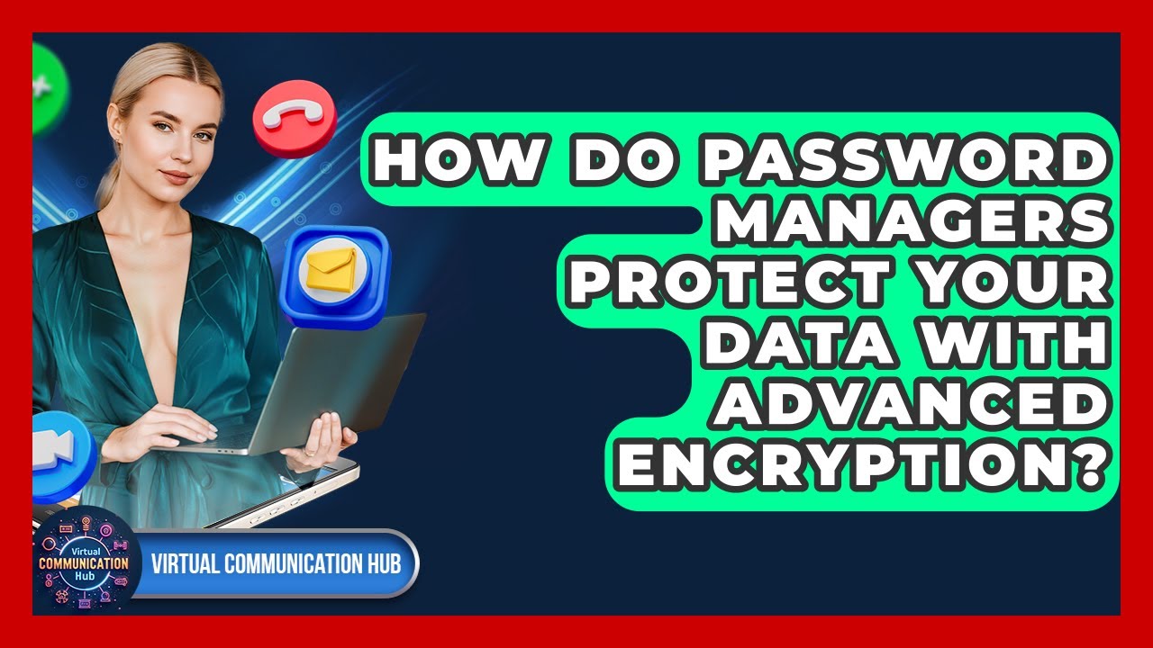 How Do Password Managers Protect Your Data With Advanced Encryption? - Virtual Communication Hub
