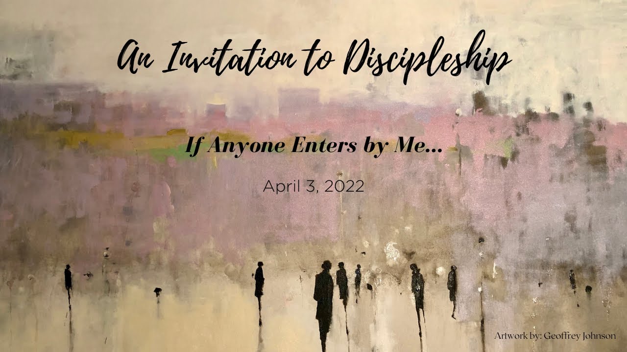 An Invitation to Discipleship - If Anyone Enters by Me... | April 3, 2022