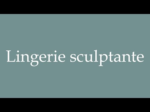 How to Pronounce ''Lingerie sculptante'' (Sculpting lingerie) Correctly in French