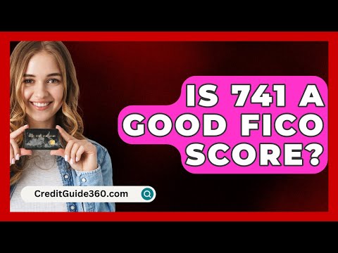 Is 741 A Good FICO Score? - CreditGuide360.com