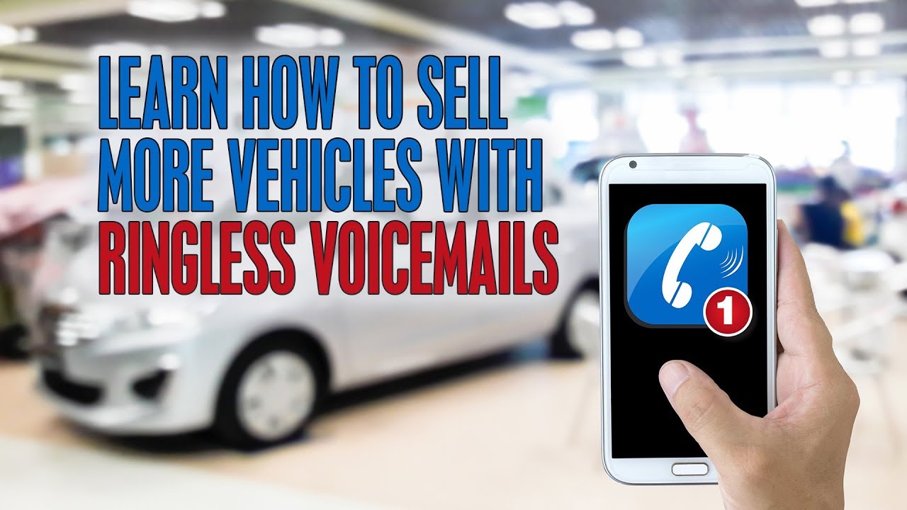 Automotive Ringless Voicemails - Get Ready For Some Leads & Deals!
