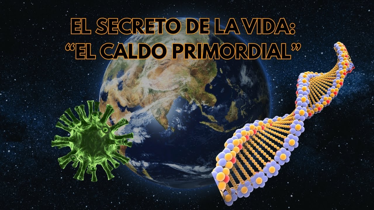 La Asombrosa Historia del Caldo Primordial que Creó la Vida