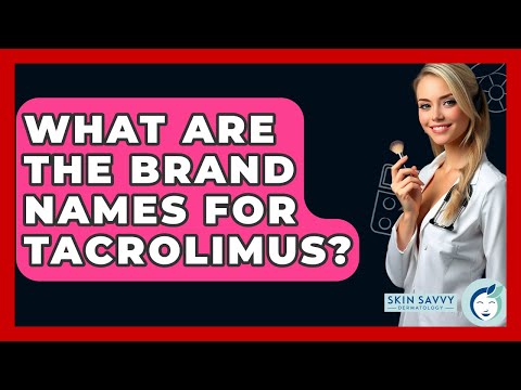What Are The Brand Names For Tacrolimus? - Skin Savvy Dermatology