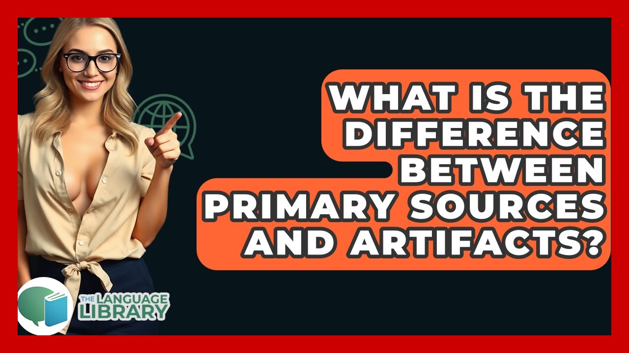 What Is The Difference Between Primary Sources And Artifacts? - The Language Library