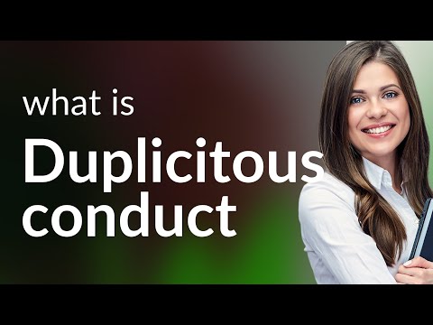 Understanding "Duplicitous Conduct"