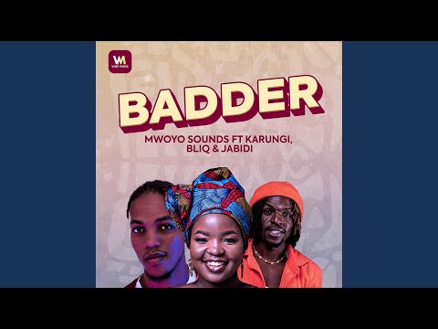 Badder (feat. Karungi, Bliq & Jabidii)