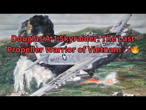 Douglas A-1 Skyraider: The Last Propeller Warrior of Vietnam 🛩️🔥