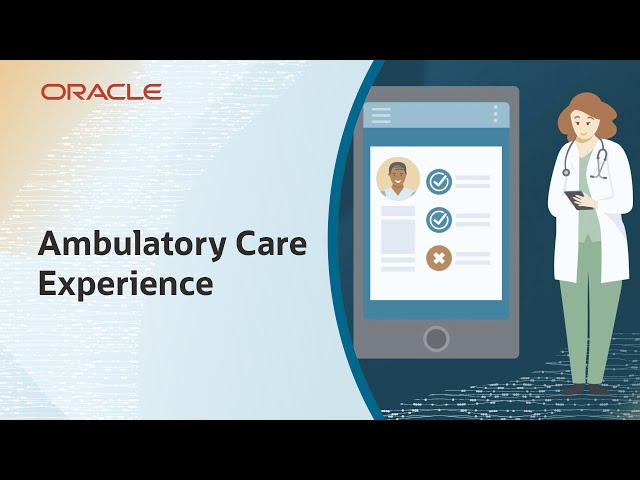 Enhancing Outpatient Care: An Overview of Oracle Health's Ambulatory ...