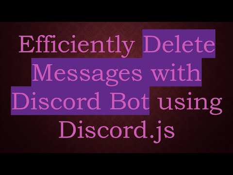 Efficiently Delete Messages with Discord Bot using Discord.js