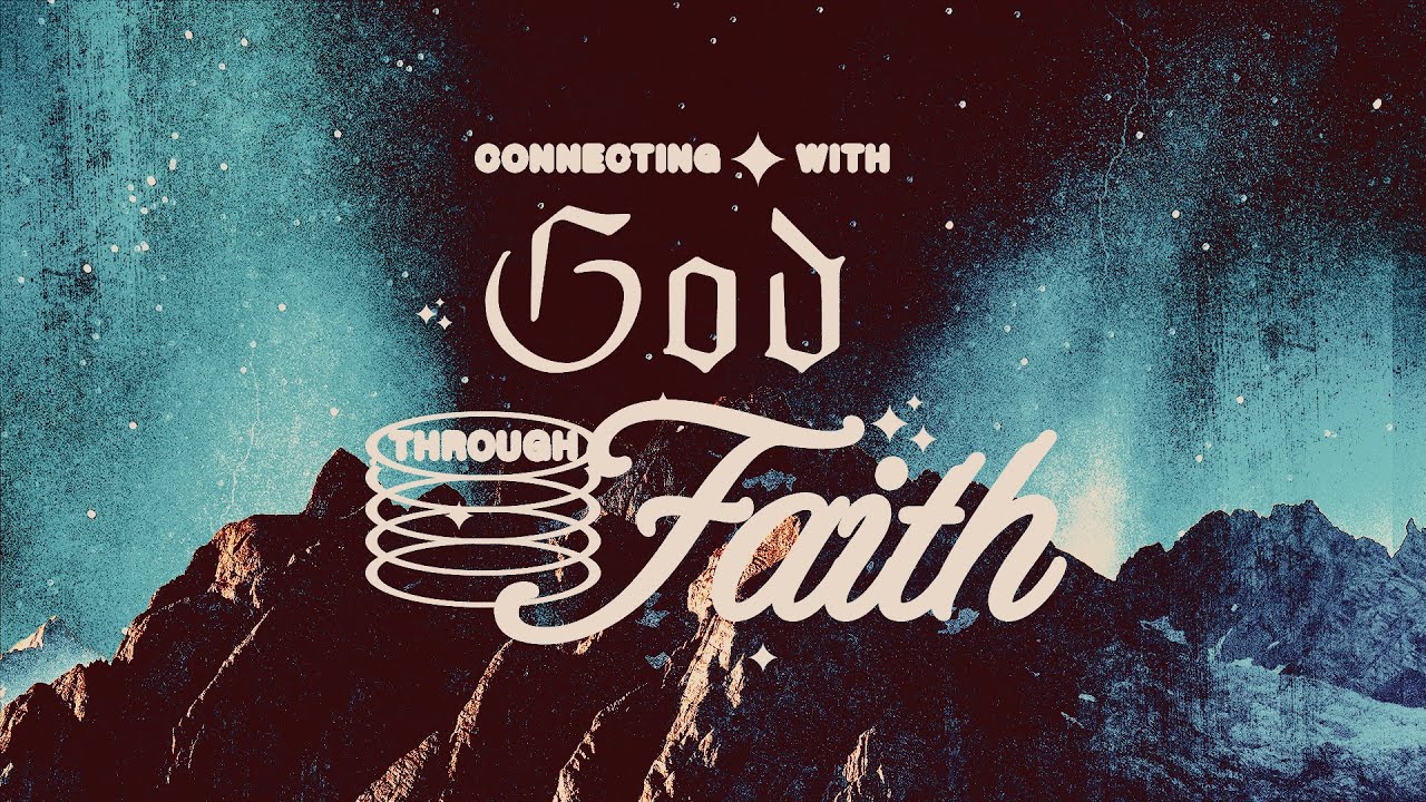 Connecting With God Through Faith Pt. 7 - Harvest Church
