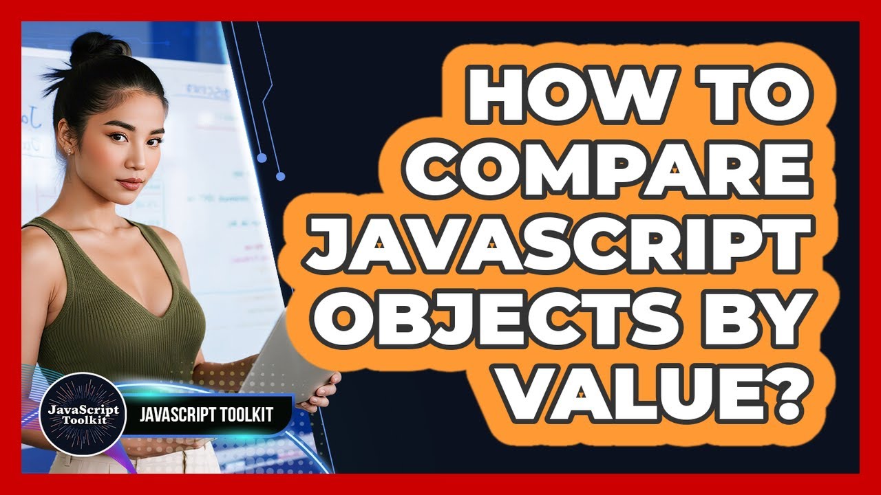 How To Compare JavaScript Objects By Value? - JavaScript Toolkit