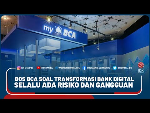 BOS BCA SOAL TRANSFORMASI BANK DIGITAL : SELALU ADA RISIKO DAN GANGGUAN