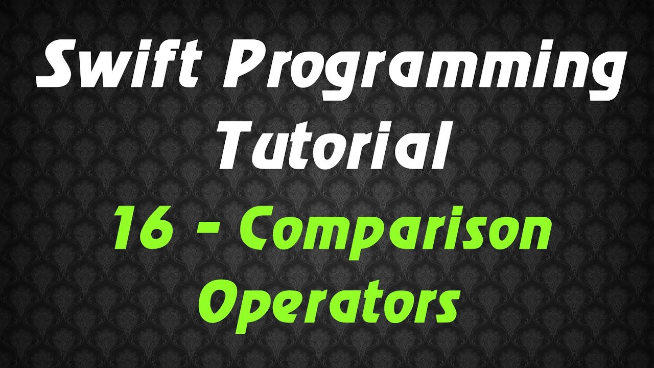 Swift Programming Tutorial - 16 - Comparison Operators