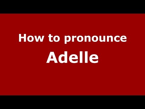How to pronounce Adelle (American English/US) - PronounceNames.com