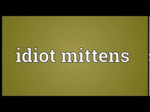 Idiot mittens Meaning | Wordogram